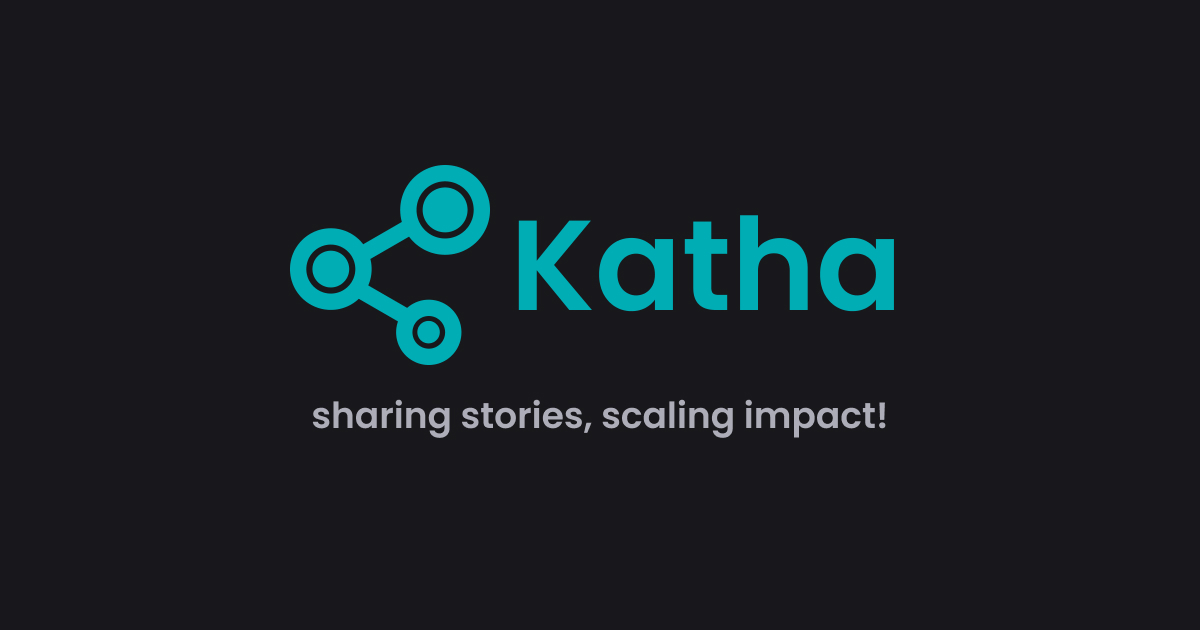 Katha - Sharing Stories, Scaling Impact!